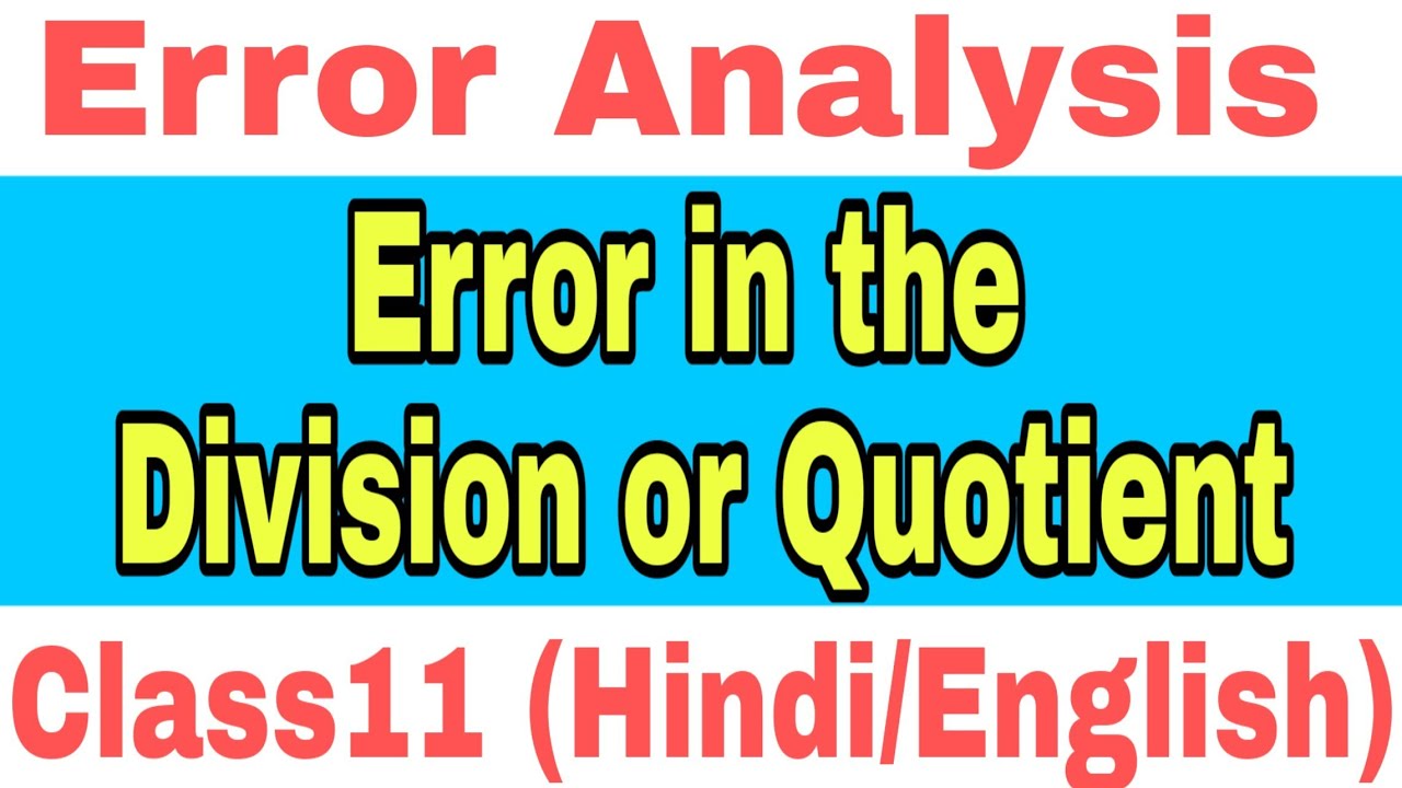 Class11 || Error Analysis || Error in the Division || Error in the ...