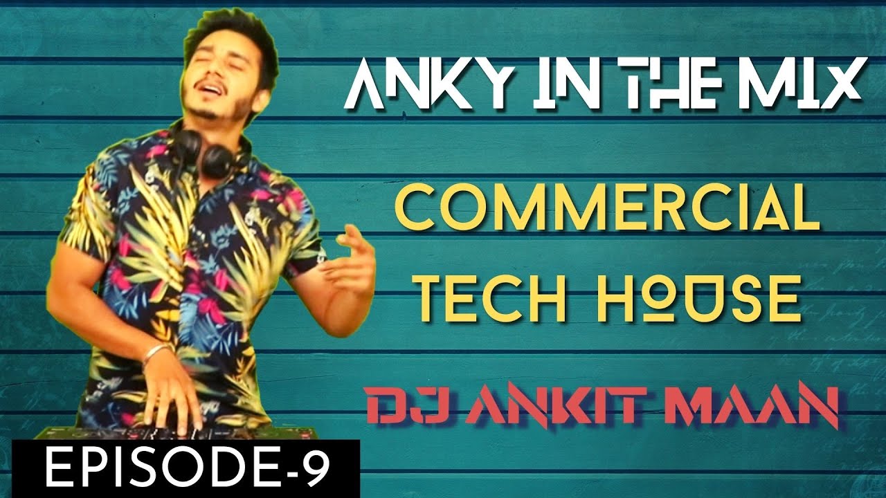 Commercial Tech House Mix | Anky In The Mix ( Episode - 9 ) | Dj Ankit ...