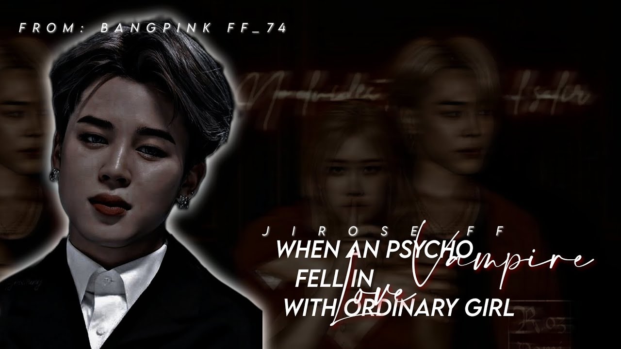 When an Psycho Vampire fell in Love with ordinary girl - Jirose FF ...