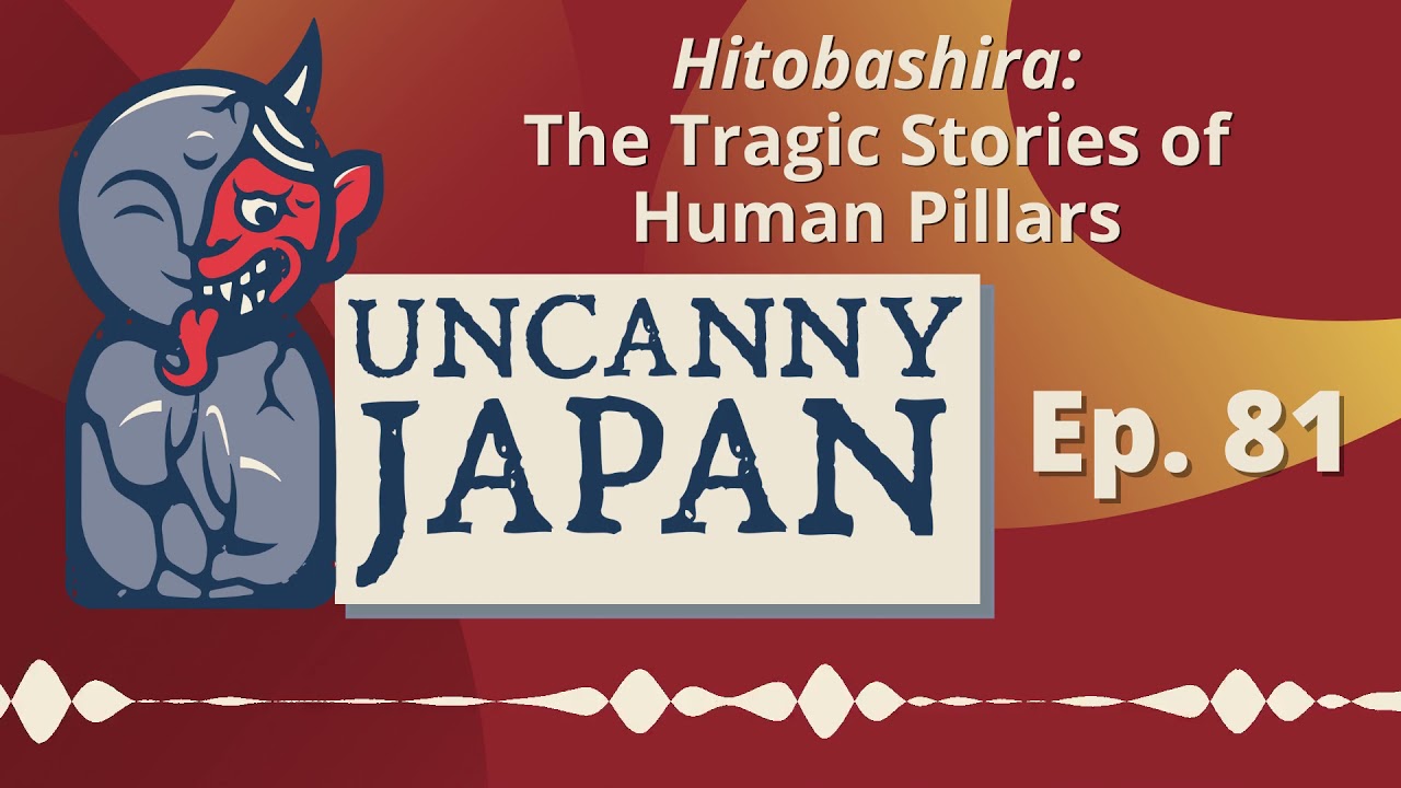 Hitobashira: The Tragic Stories of Human Pillars (Ep. 81) - YouTube