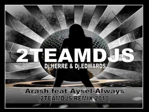 Arash feat Aysel-Always (2Teamdjs Remix 2010) - YouTube