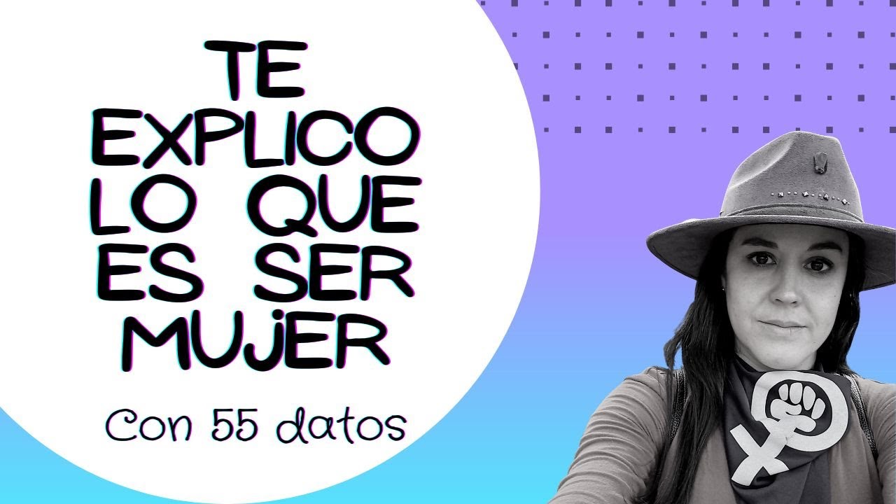 ¿Quieres saber qué significa ser mujer en este mundo? - YouTube