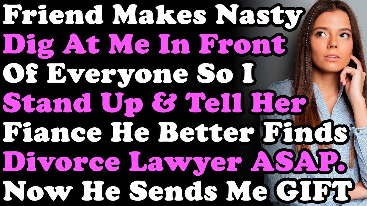 Friend Makes A Nasty Dig At Me So I Stand Up Tell Her Fiance He Better ...