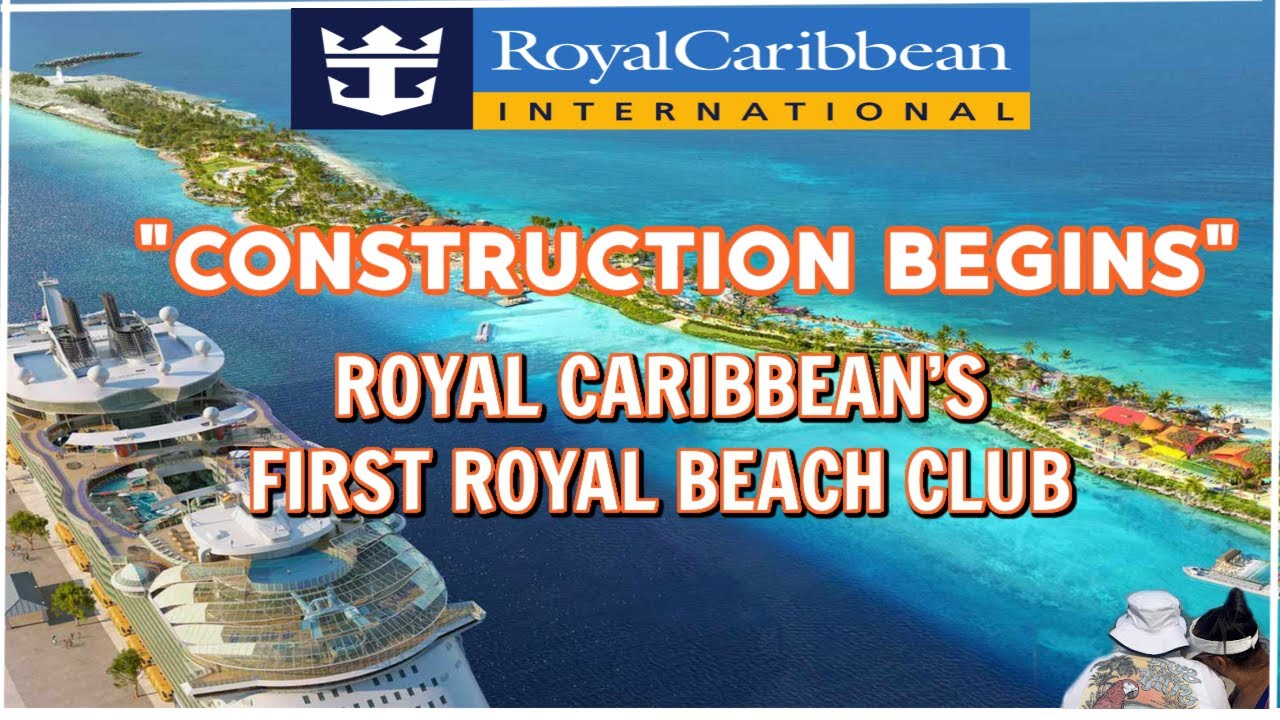 Construction Begins! Royal Caribbean's ROYAL BEACH CLUB | Nassau Bahamas! - YouTube