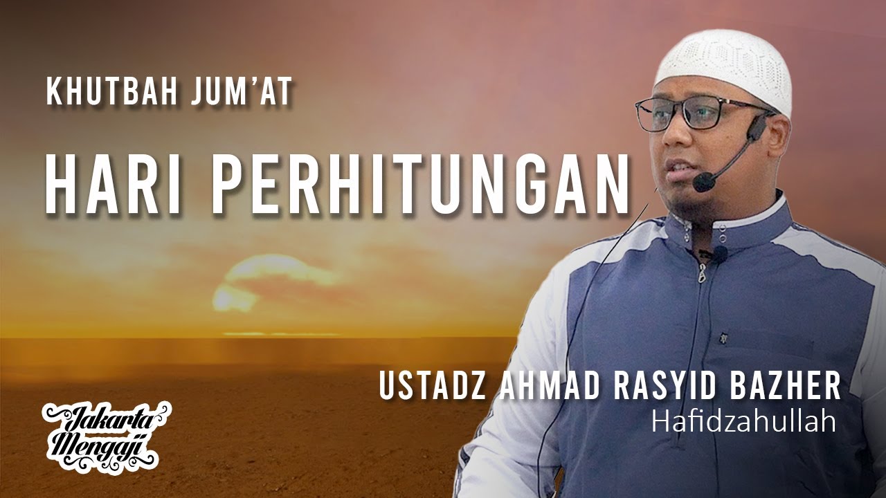 Khutbah Jum'at : Hari Perhitungan - Ustadz Ahmad Rasyid Bazher - YouTube