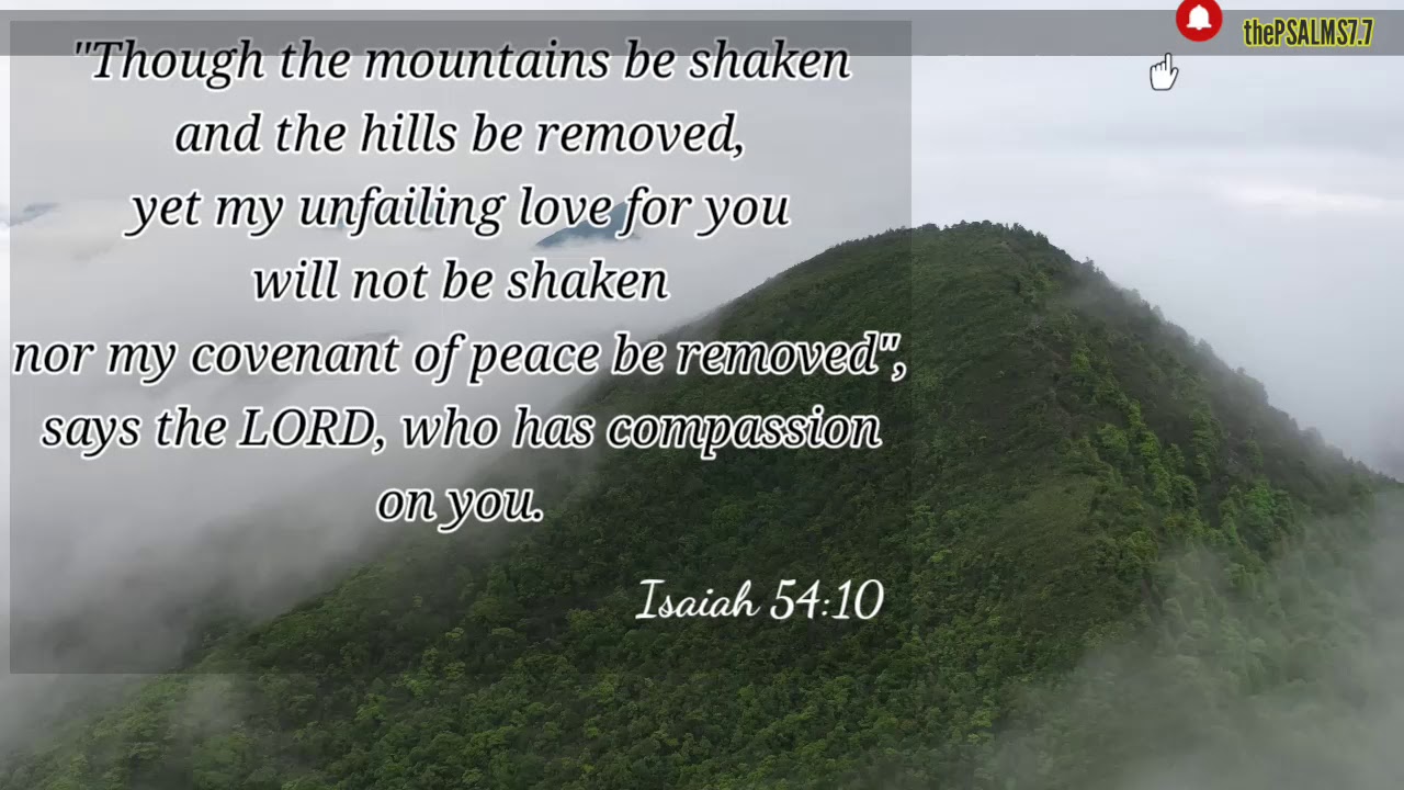 Isaiah 54:10 "Though the Mountains be shaken||Hills be removed, My ...