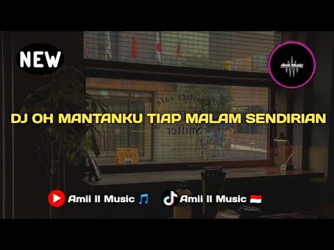 DJ OH MANTANKU TIAP MALAM SENDIRIAN ll VIRAL TIK TOK AMII MUSIC TERBARU - YouTube