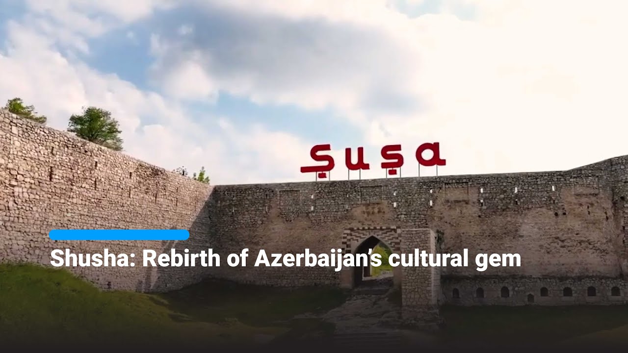 Shusha: Rebirth of Azerbaijan’s cultural gem - YouTube