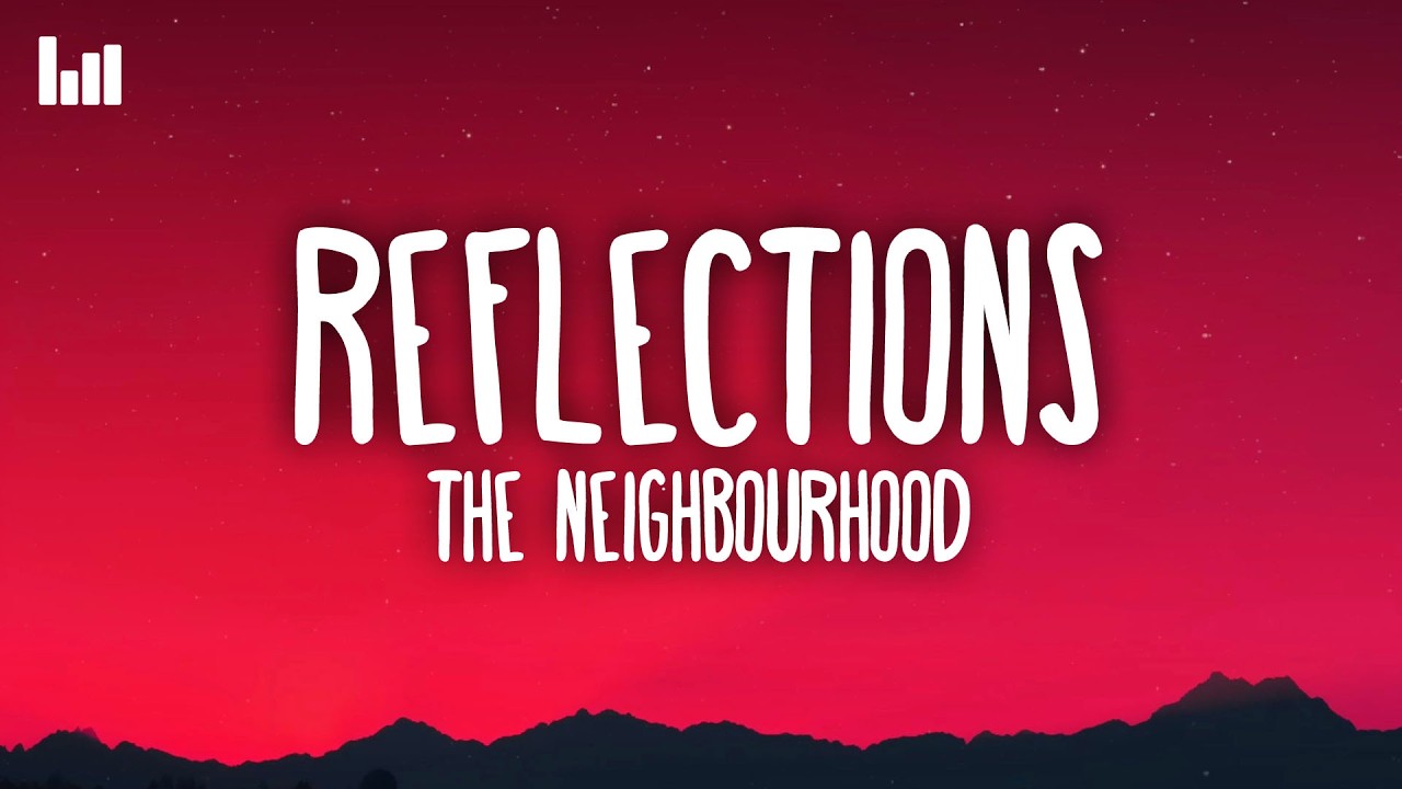 The Neighbourhood - Reflections (Lyrics) - YouTube