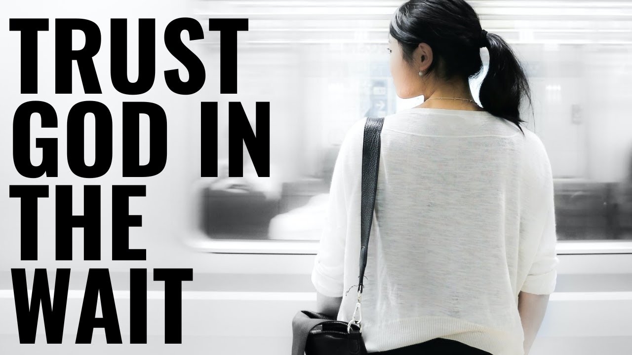 TRUST GOD IN THE WAIT | Embrace The Process - Inspirational ...