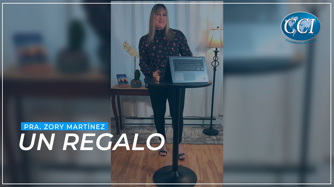 UN REGALO - PRA. ZORY MARTINEZ | CCI CAMPUS MONTREAL - YouTube