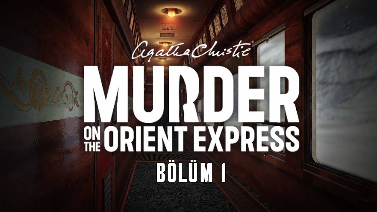 KAYIP BİLET | AGATHA CHRISTIE: MURDER ON THE ORIENT EXPRESS | BÖLÜM 1 ...
