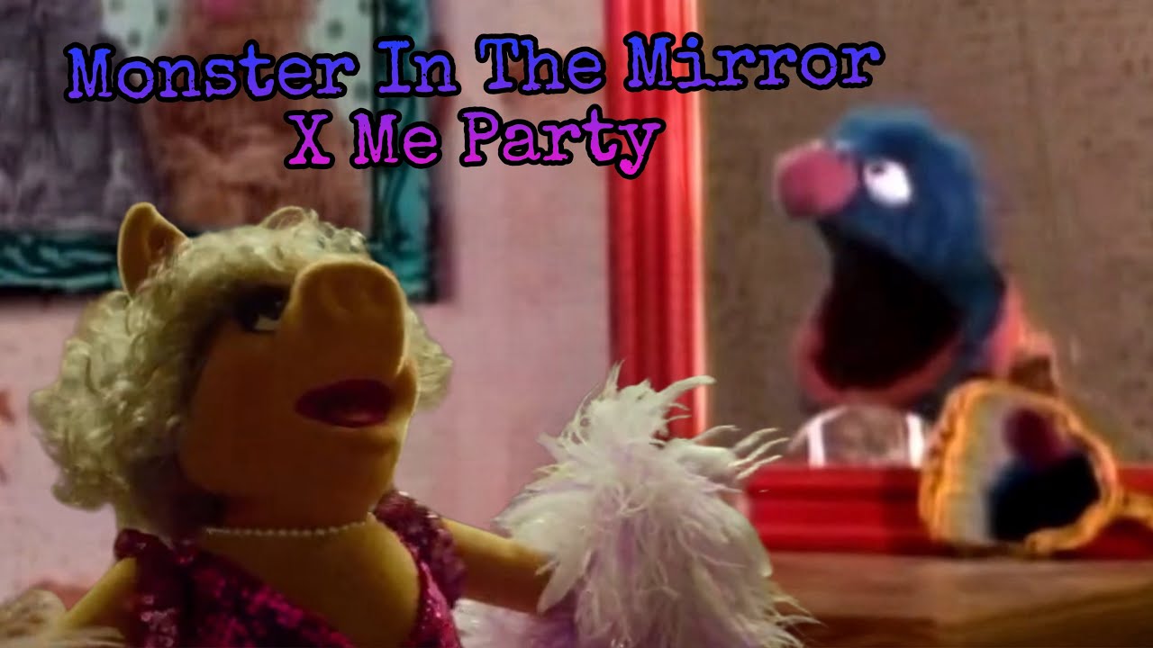 Muppet Mashups - Monster In The Mirror X Me Party - YouTube
