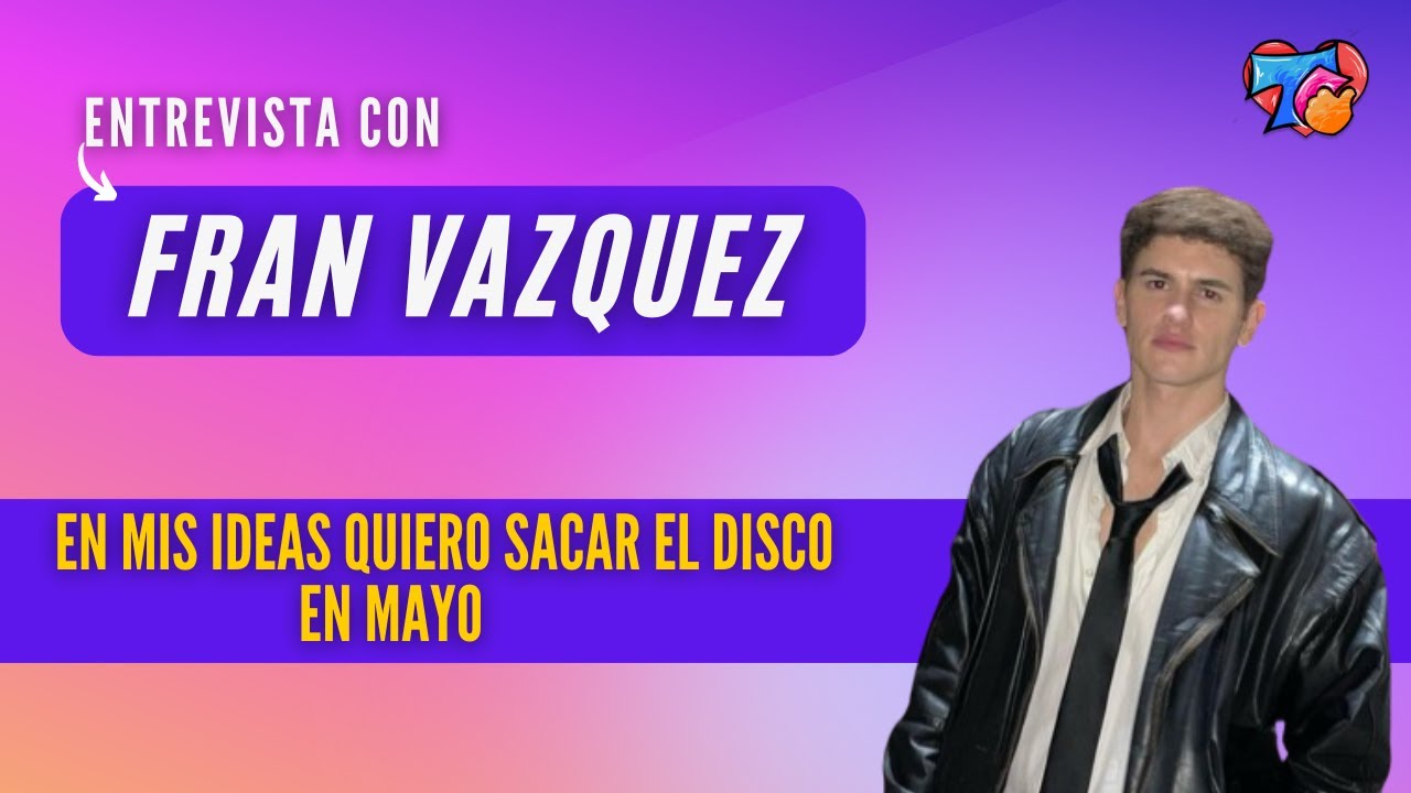 ENTREVISTA A FRAN VAZQUEZ - YouTube