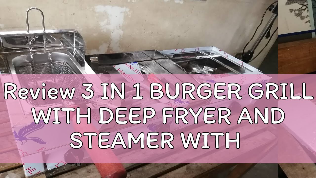 Review 3 IN 1 BURGER GRILL WITH DEEP FRYER AND STEAMER WITH COMPLETE ...