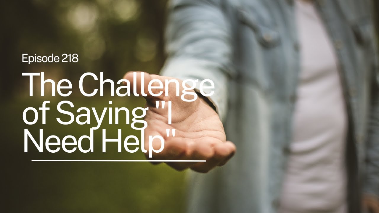 The Challenge of Saying "I Need Help" | Episode 218 | Hope Rescue ...