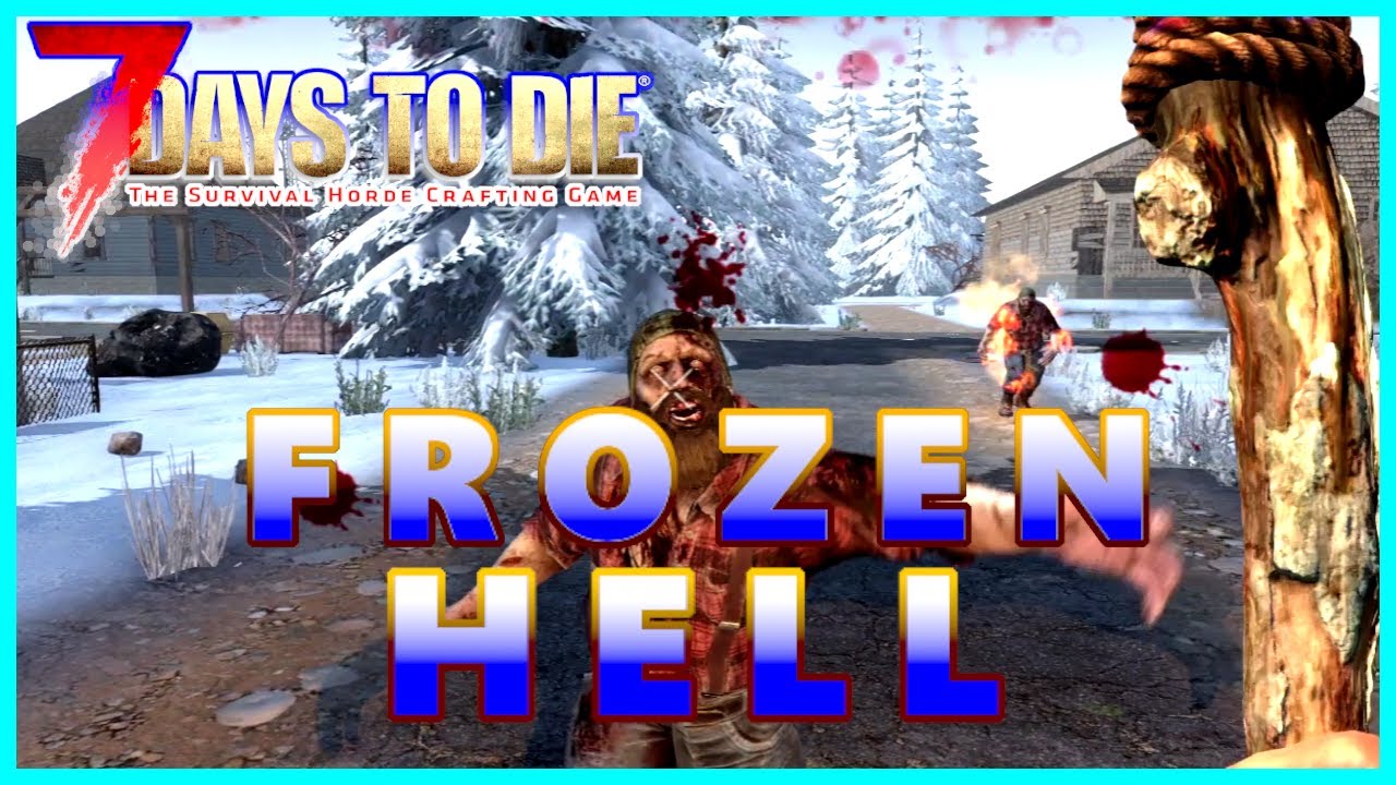 Conquering the Frozen Hell with Fire & Blood | 7 Days to Die Alpha 21 - YouTube
