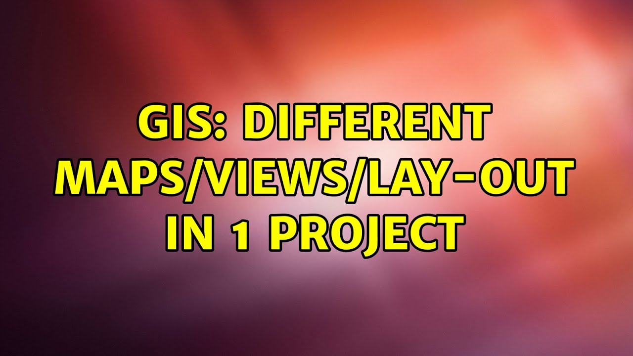 GIS: Different maps/views/lay-out in 1 project (3 Solutions!!) - YouTube