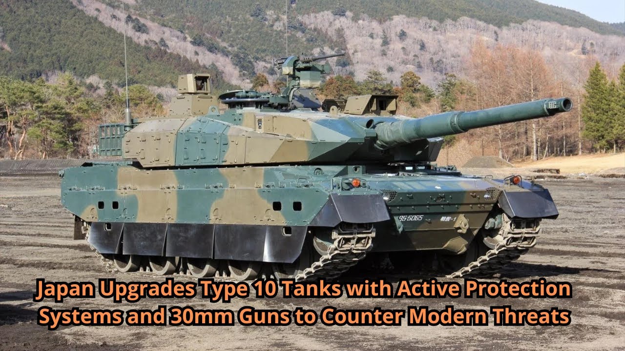 Japan Upgrades Type 10 Tanks with Active Protection Systems and 30mm ...