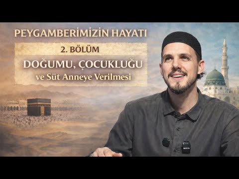 PEYGAMBERİMİZ EFENDİMİZ’İN HAYATI  2. BÖLÜM - “Peygamberimiz’in Doğumu ve Çocukluğu” 