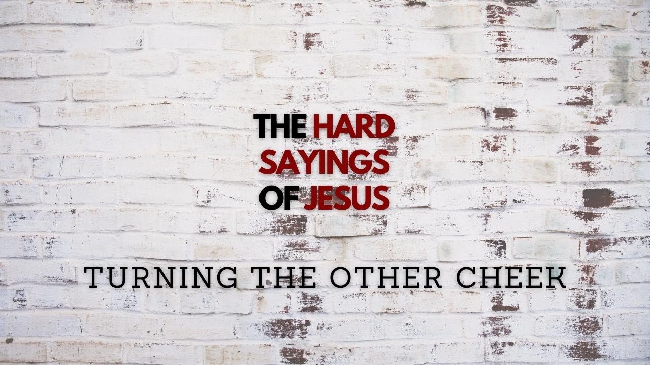 July 30, 2023 - The Hard Sayings of Jesus: Turning the Other Cheek ...