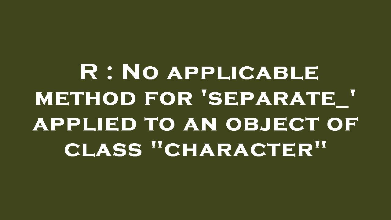R No Applicable Method For Separate Applied To An Object Of Class Character Youtube