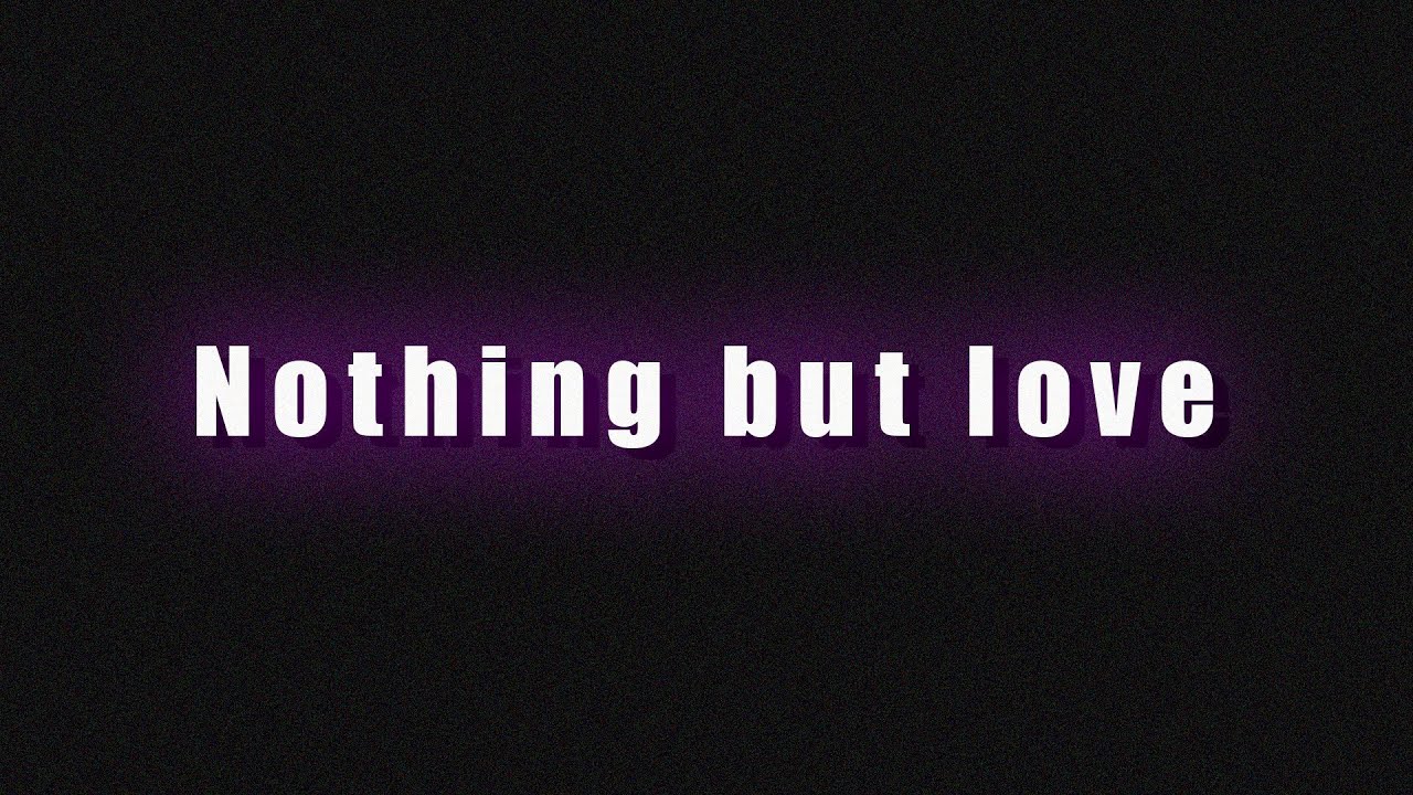 Nothing but love - YouTube