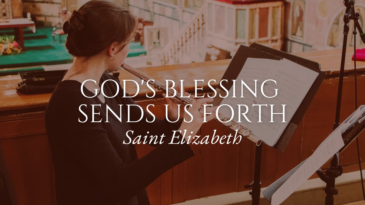 God's Blessing Sends Us Forth - Saint Elizabeth - YouTube