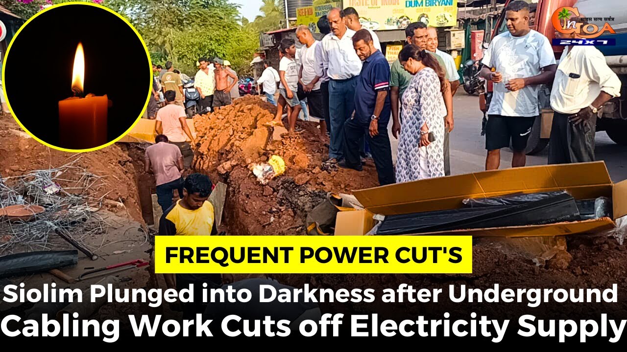 Siolim Plunged into Darkness after Underground Cabling Work Cuts off Electricity Supply - YouTube