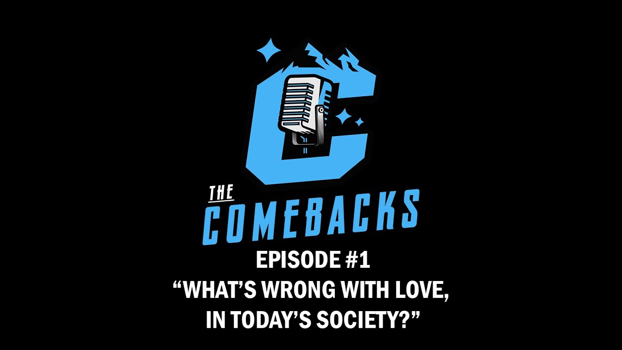 THE COMEBACKS EPISODE 1 "What's Wrong With Love in today's society?" - YouTube