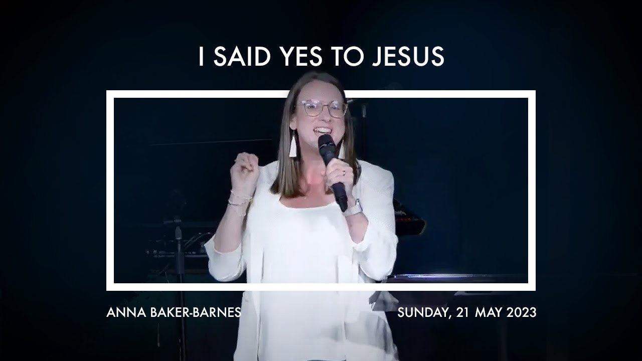I Said Yes to Jesus // Anna Baker-Barnes // 21.05.2023 - YouTube