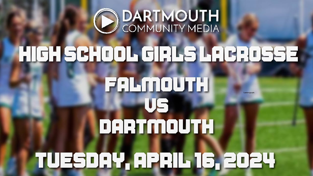 Dartmouth High School Girl's Lacrosse vs Falmouth - YouTube