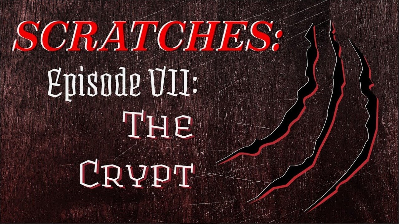 SCRATCHES Ep. 7 -- The Crypt - YouTube