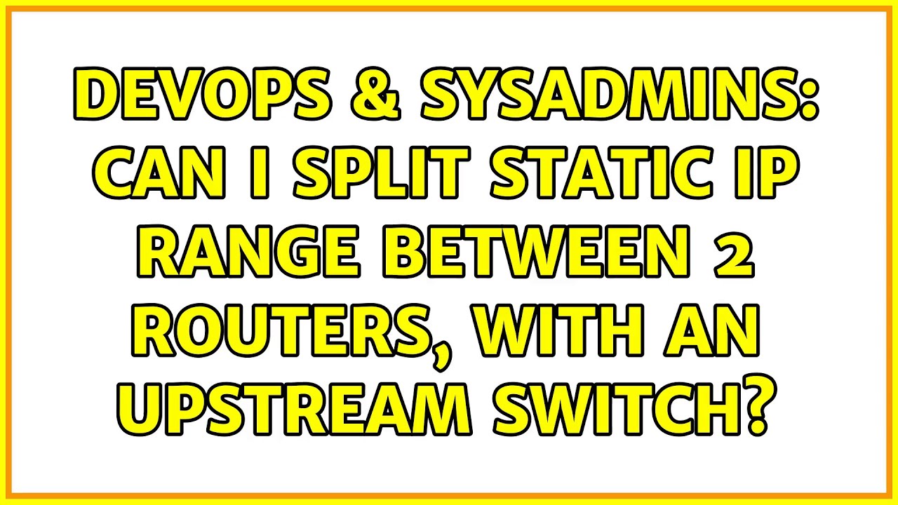 Devops And Sysadmins Can I Split Static Ip Range Between 2 Routers With An Upstream Switch