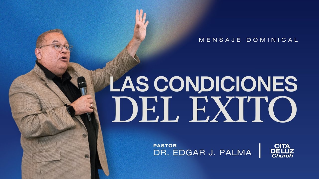 Las Condiciones del Éxito - Pastor Edgar J. Palma - YouTube