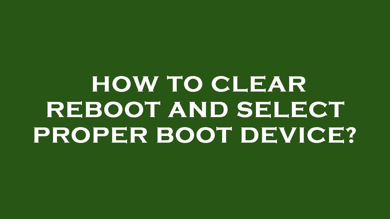 How to clear reboot and select proper boot device? - YouTube