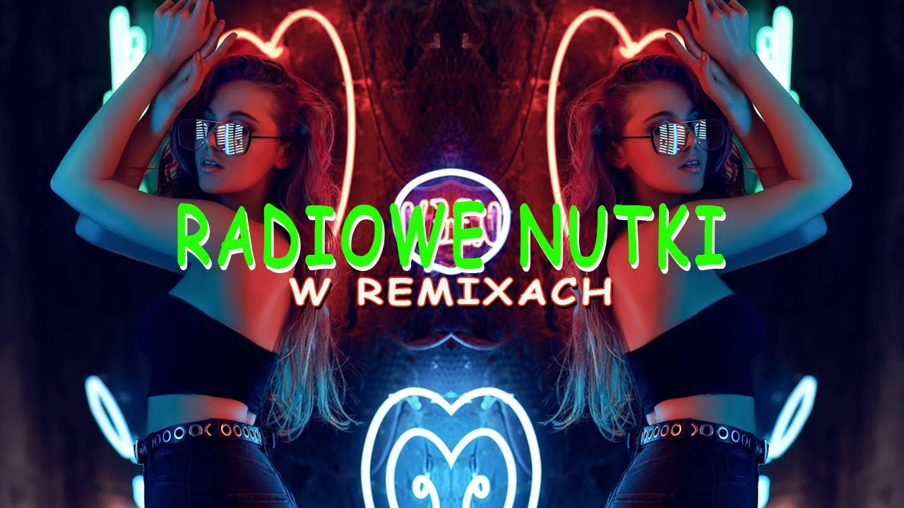 RADIOWE NUTKI W REMIXACH NAJLEPSZA MUZYKA KLUBOWA 2022 REMIXY RADIOWYCH ...