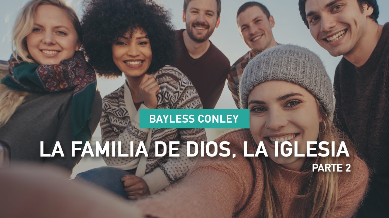 La Familia de Dios, la Iglesia - Parte 2 - Bayless y Janet Conley - YouTube