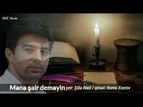 Mənə şair deməyin şeir  Şölə Riad qiraət  Roma Xosrov