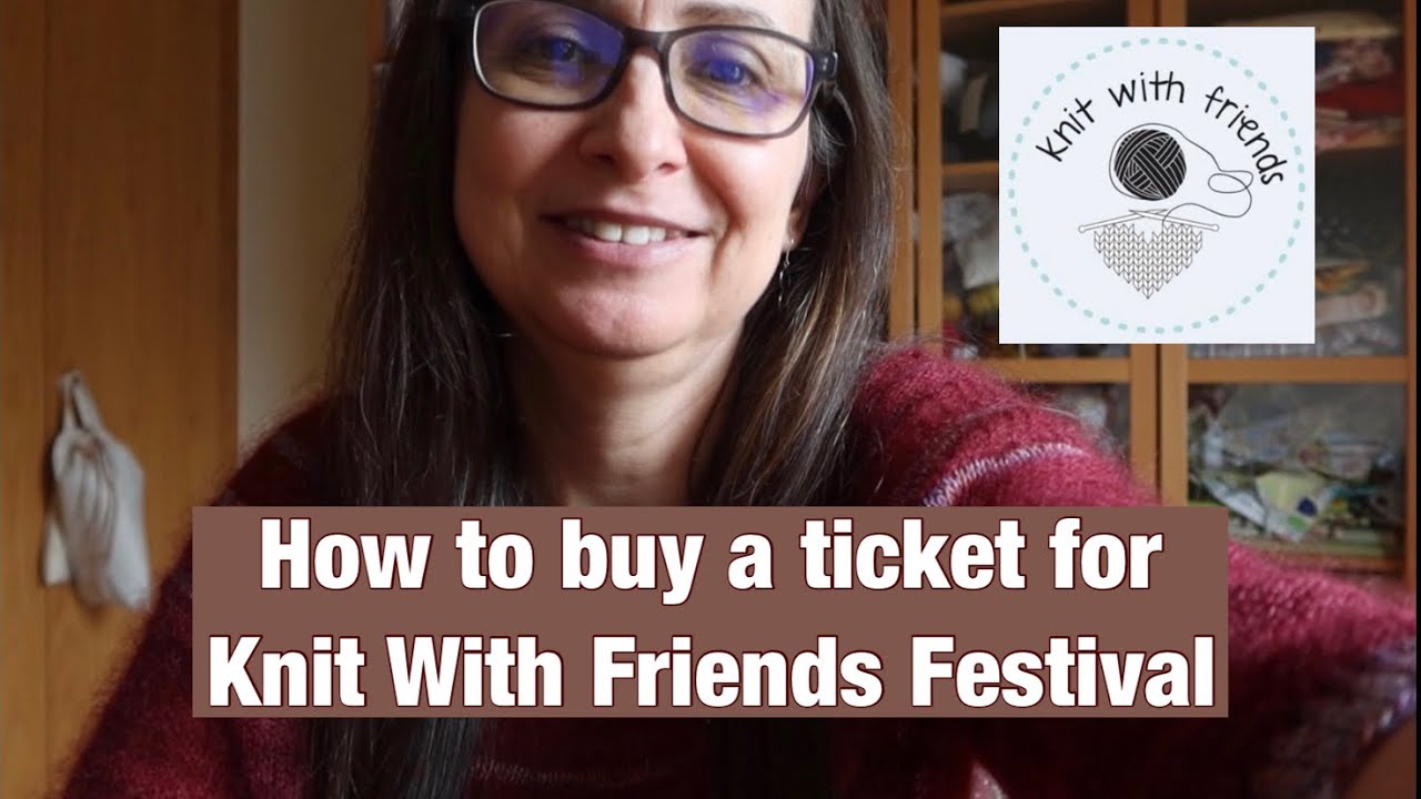 How to buy a ticket for Knit With Friends Festival || MariaG Knits 🖤 ...