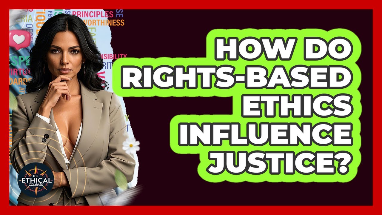 How Do Rights-based Ethics Influence Justice? - The Ethical Compass ...