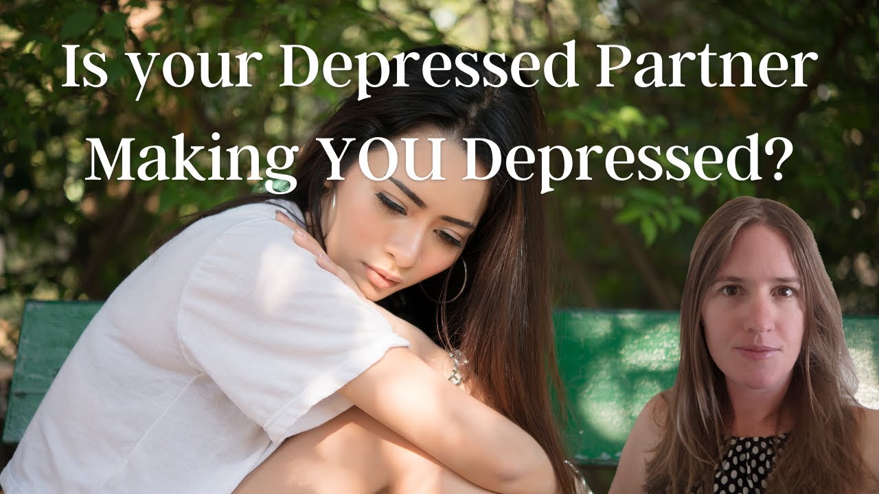 My Depressed Partner Makes Me Feel Depressed Too! - YouTube