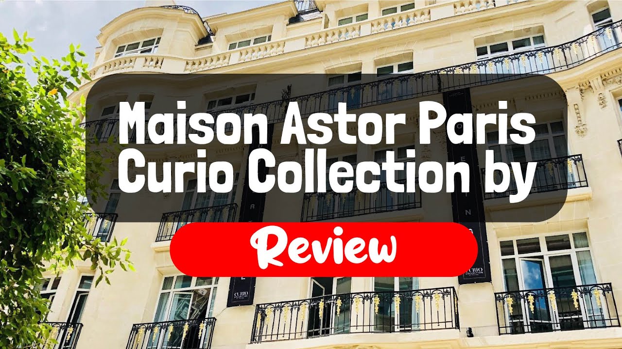 Maison Astor Paris, Curio Collection by Hilton Review - Is This Paris ...