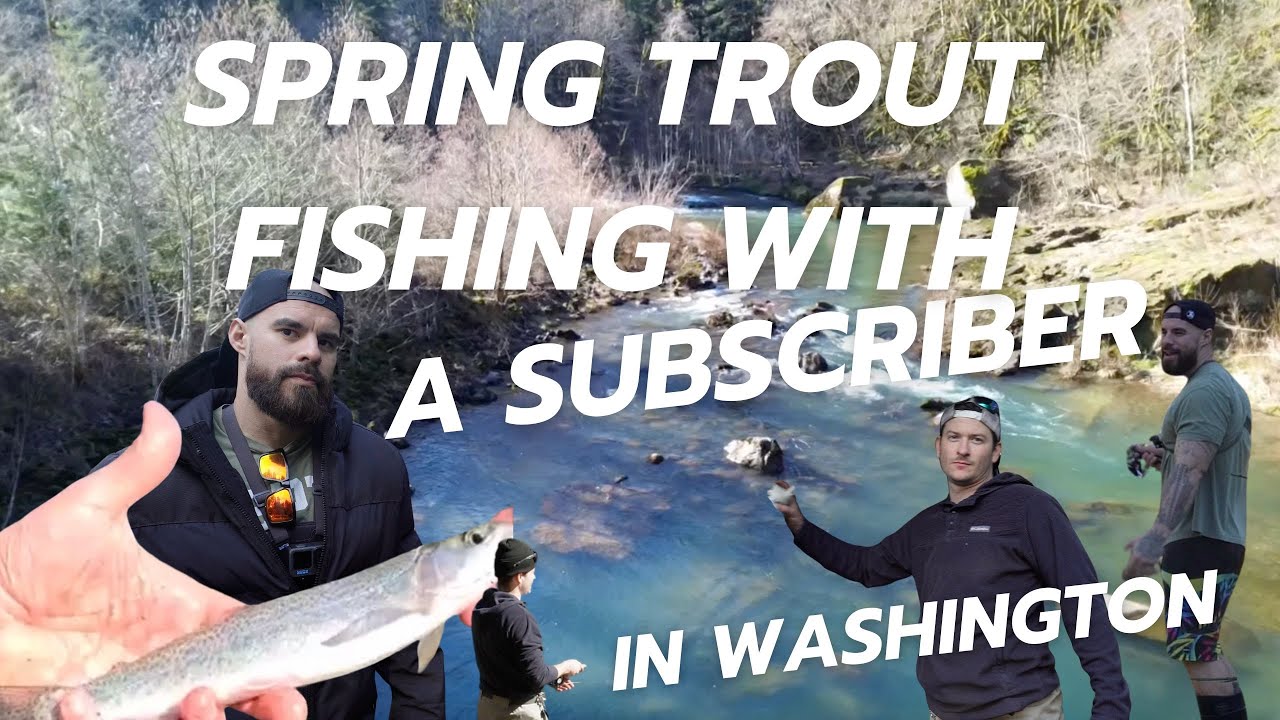 SPRING TROUT FISHING WITH A SUBSCRIBER IN WASHINGTON - YouTube