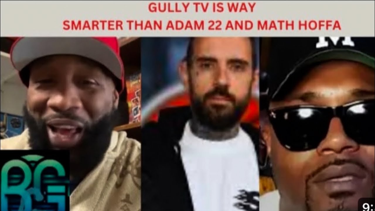 THE REAL REASON WHY GULLY TV IS SMARTER THAN MATH HOFFA AND ADAM 22 ...