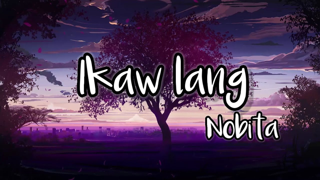 Ikaw Lang Lyrics Nobita Youtube 7400