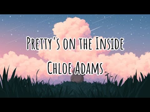 Chloe Adams- Pretty's On The Inside (LYRICS) - YouTube