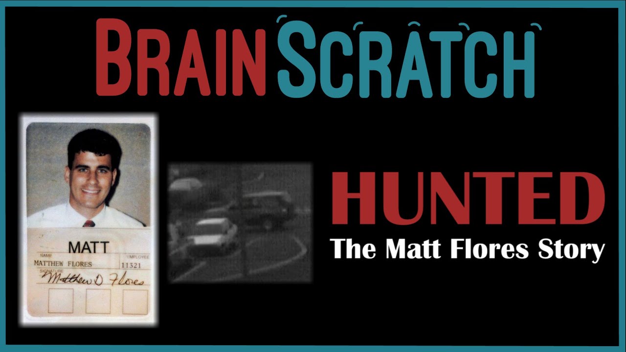 BrainScratch: HUNTED - The Matt Flores Story - YouTube