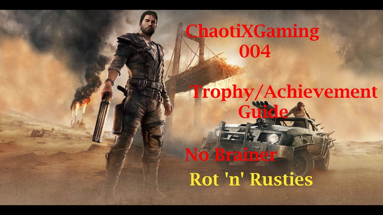 Mad Max - No Brainer (Rot 'N' Rusties) Trophy/Achievement Guide - YouTube