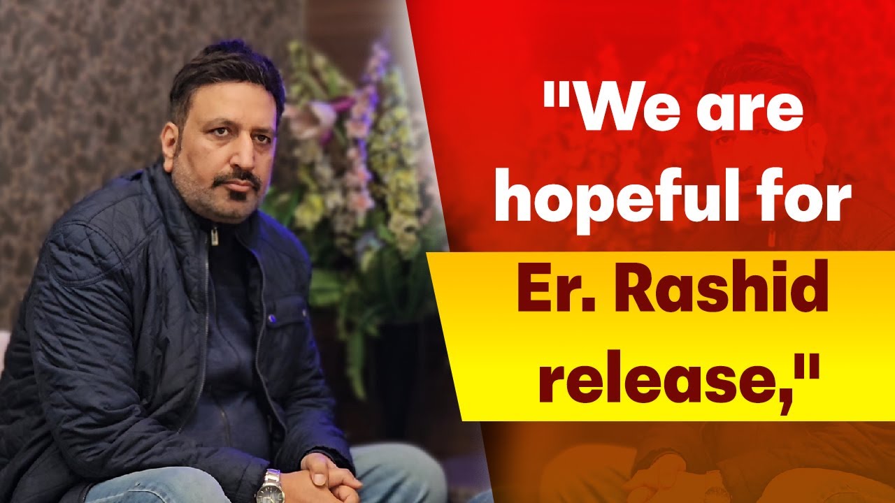 "We are hopeful for Er. Rashid release," says Party Leader Sheikh Ashiq ...